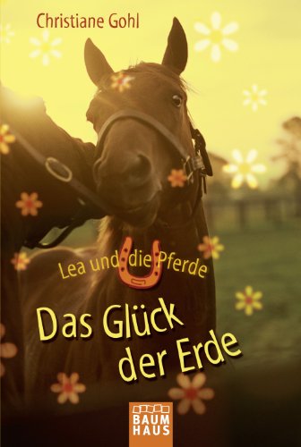 Das Glück der Erde (Lea und die Pferde, #1) by Christiane Gohl | Goodreads
