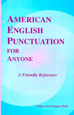 American English Punctuation for Anyone: A Friendly Reference by George ...