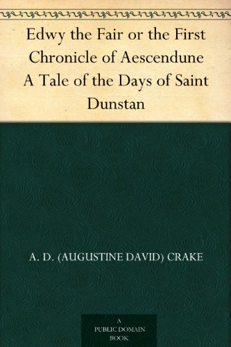 Edwy the Fair or the First Chronicle of Aescendune A Tale of the Days ...