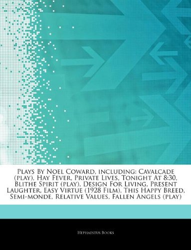 Articles on Plays by Noel Coward, Including: Cavalcade (Play), Hay ...