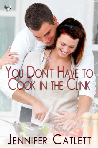 You Don't Have to Cook In the Clink by Jennifer Catlett | Goodreads