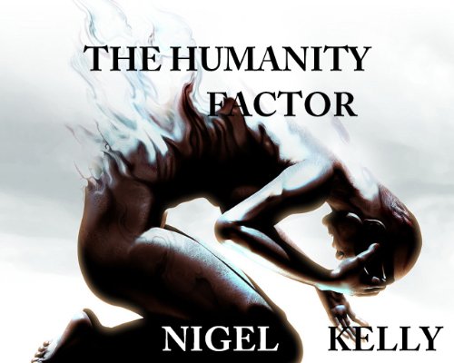 The Humanity Factor by Nigel Kelly | Goodreads