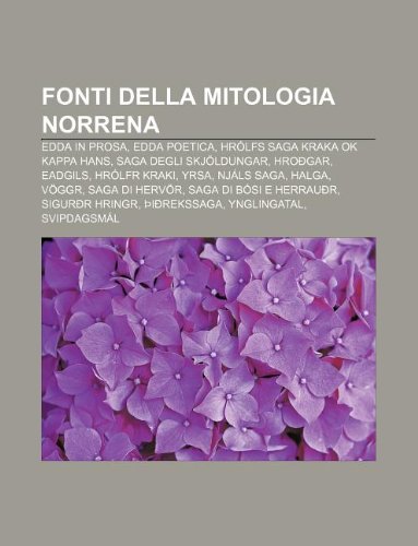 Fonti Della Mitologia Norrena: Edda in Prosa, Edda Poetica, Hrolfs Saga ...
