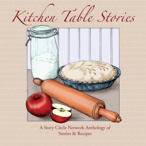 Kitchen Table Stories: A Story Circle Network Anthology of Stories and ...