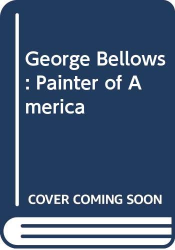 George Bellows: Painter of America by Charles Hill Morgan | Goodreads