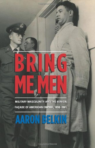 Bring Me Men: Military Masculinity and the Benign Facade of American ...