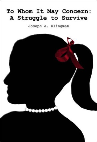 To Whom it May Concern: A Struggle to Survive by Joseph A. Klingman ...