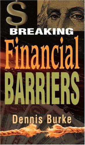 Breaking Financial Barriers by Dennis Burke | Goodreads