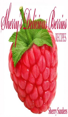 Sherry's Delicious Berries RECIPES by Sherry Sanders | Goodreads