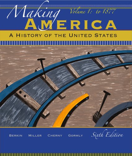 Making America: A History of the United States, Volume 1, 6th Edition ...