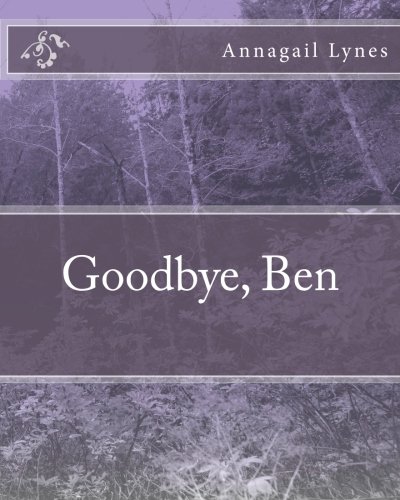 Goodbye, Ben by Annagail Lynes | Goodreads