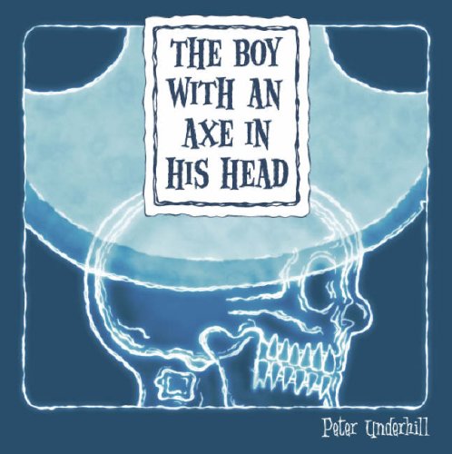 The Boy with an Axe in his Head by Peter Underhill | Goodreads