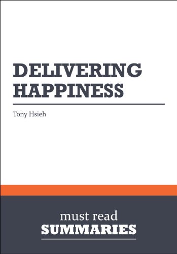 Summary: Delivering Happiness - Tony Hsieh: A Path to Profits, Passion ...