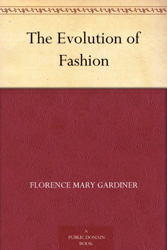 The Evolution of Fashion by Florence Mary Gardiner | Goodreads