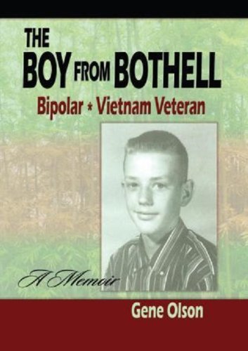 The Boy From Bothell (Bipolar*Vietnam Veteran) A Memoir by Gene Olson ...