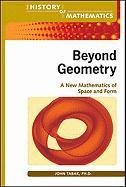 Beyond Geometry: A New Mathematics of Space and Form (History of ...