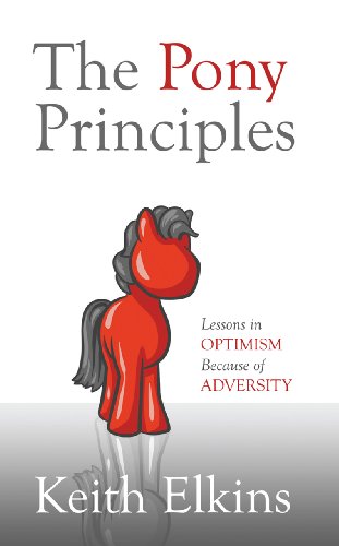 The Pony Principles: Lessons in Optimism Because of Adversity by Keith ...