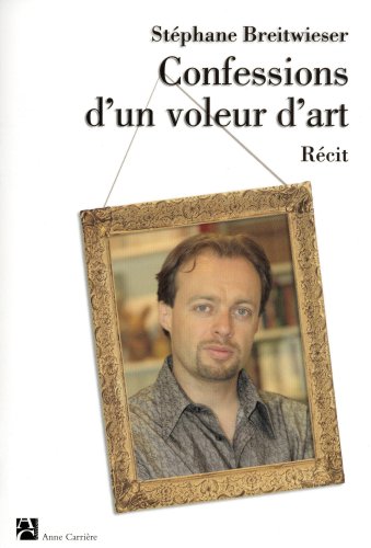 Confessions d'un voleur d'art by Stéphane Breitwieser | Goodreads