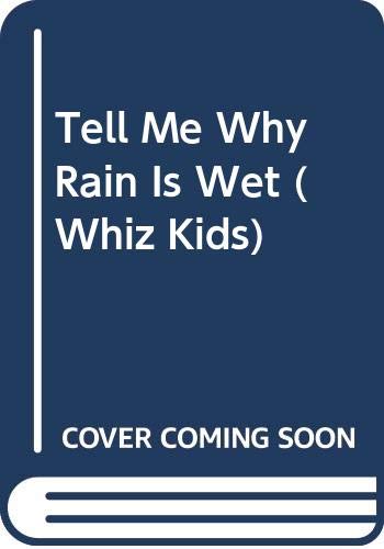 Tell Me Why Rain Is Wet (Whiz Kids) by Shirley Willis | Goodreads