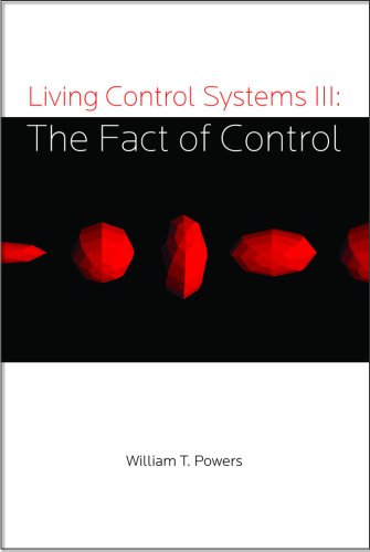 Living Control Systems III: The Fact Of Control by William T. Powers ...