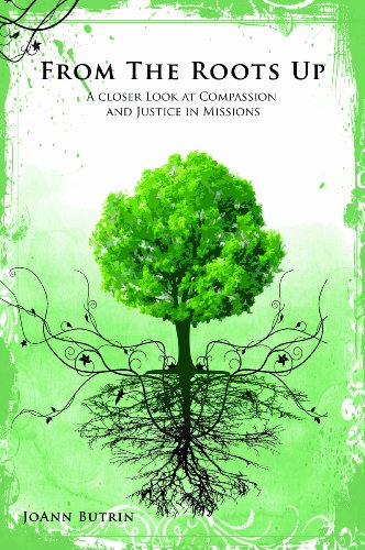 From The Roots Up: A Closer Look at Compassion and Justice in Missions ...