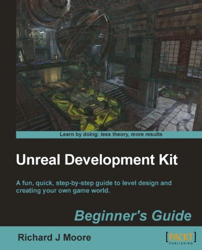 Unreal Development Kit Beginner’s Guide by Richard Moore | Goodreads