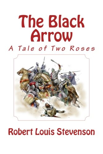 The Black Arrow: A Tale of Two Roses by Robert Louis Stevenson | Goodreads
