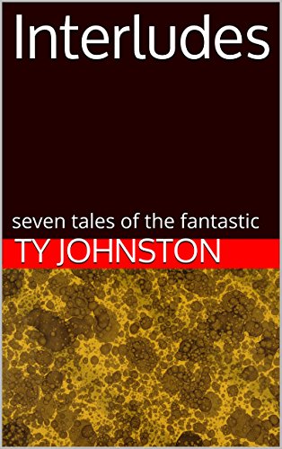 Interludes: seven tales of the fantastic by Ty Johnson | Goodreads