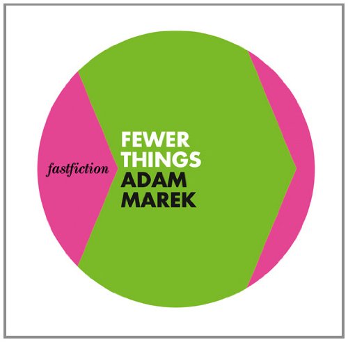 Fewer Things (Fast Fiction) by Adam Marek | Goodreads