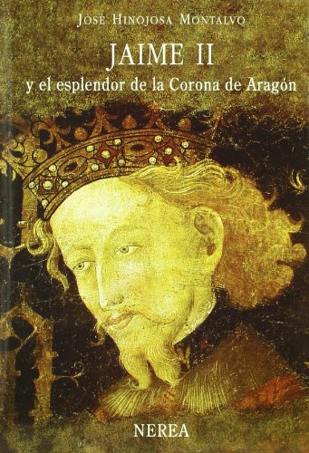 Jaime II: Y el esplendor de la Corona de Aragón (Serie Media) by Jose ...