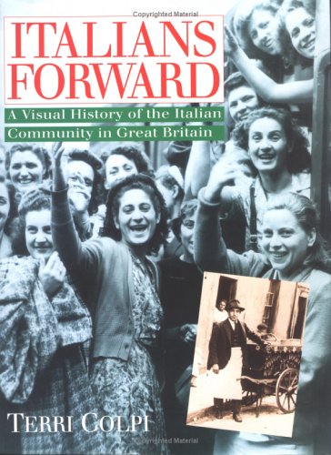 Italians Forward: A Visual History of the Italian Community in Great ...