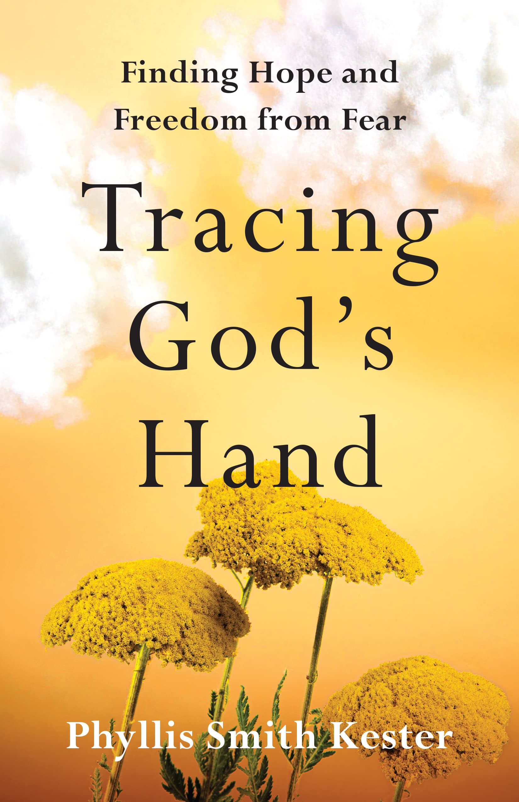 Tracing God's Hand: Finding Hope and Freedom from Fear by Phyllis ...