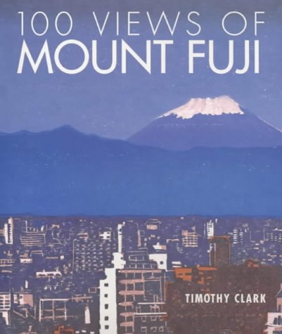 100 VIEWS OF MOUNT FUJI /ANGLAIS by Timothy Clark | Goodreads