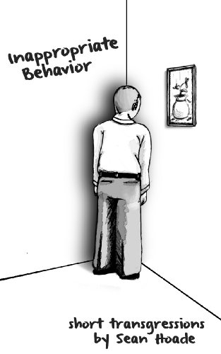 Inappropriate Behavior: Short Transgressions by Sean Hoade by Sean ...
