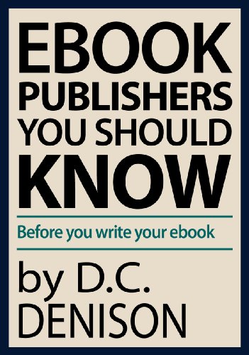 Ebook Publishers You Should Know Before You Write Your Ebook: Self Publishing Tips to Sell More ...
