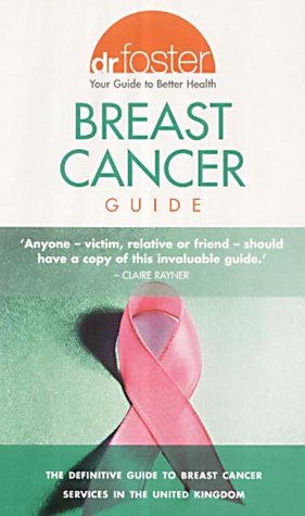 Dr Foster Breast Cancer Guide: The Best Possible Guide to Breast Cancer ...
