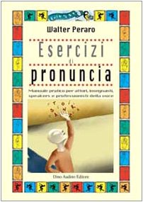 Esercizi di pronuncia. Manuale pratico per attori, insegnanti, speakers ...