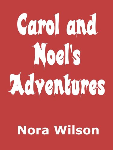 Carol and Noel's Adventures (for 4-8-year-olds) by Nora Wilson | Goodreads