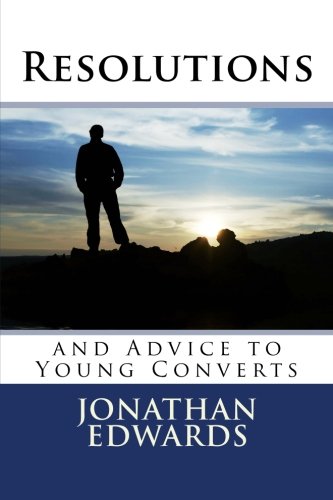 Resolutions and Advice to Young Converts by Jonathan Edwards | Goodreads