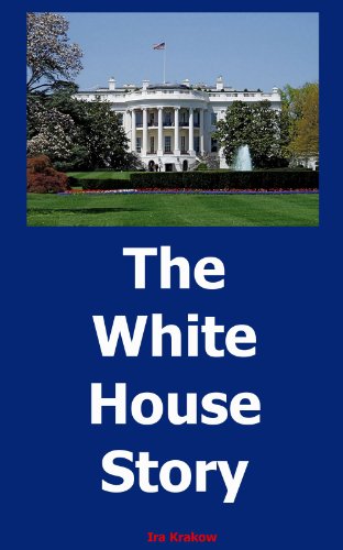 The White House Story by Ira Krakow | Goodreads