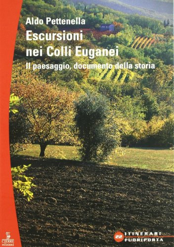 Escursioni nei Colli Euganei: Il paesaggio, documento della storia : 21 ...