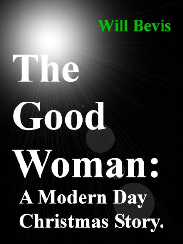 The Good Woman: A Modern Day Christmas Story. by Will Bevis | Goodreads