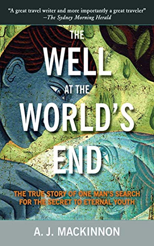 The Well at the World's End: The Epic True Story of One Man's Search ...