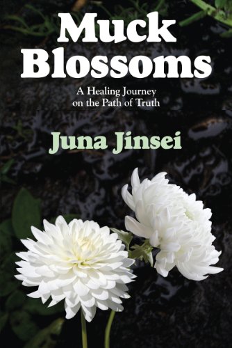 Muck Blossoms: A Healing Journey on the Path of Truth by Juna Jinsei ...