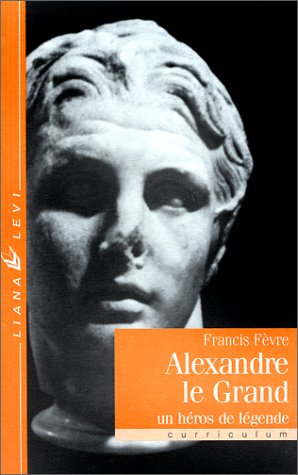 Alexandre le Grand by Francis Fèvre | Goodreads