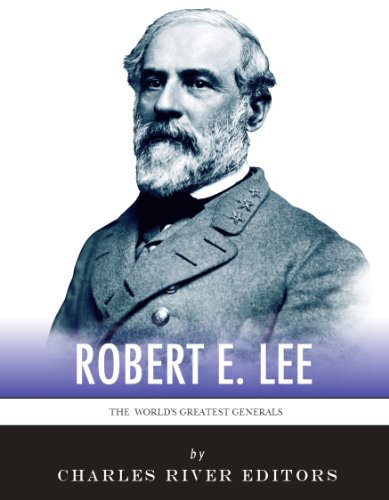 The World's Greatest Generals: The Life and Career of Robert E. Lee by ...