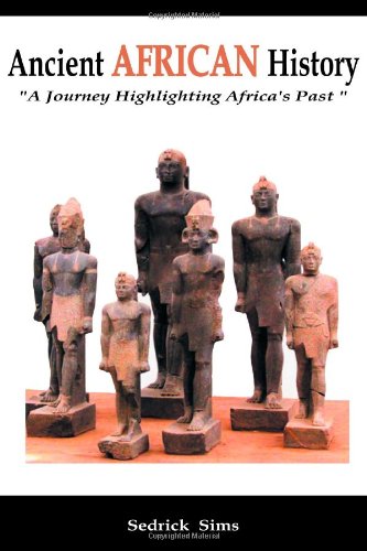 Ancient AFRICAN History A Journey Highlighting Africa's Past by Sedrick ...