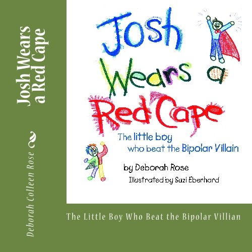 Josh Wears A Red Cape: The Little Boy Who Beat The Bipolar Villain by ...