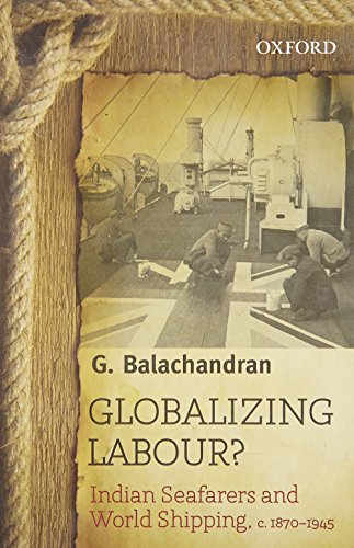 Globalizing Labour?: Indian Seafarers and World Shipping, c. 1870-1945 ...