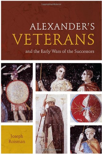 Alexander’s Veterans and the Early Wars of the Successors by Joseph ...